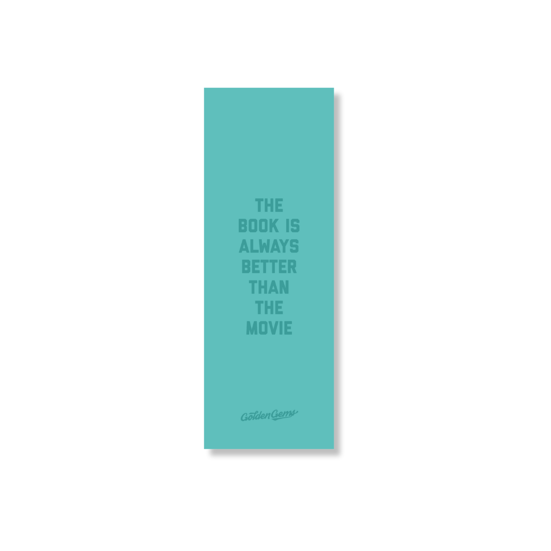 The Book is Always Better Than the Movie Bookmark – Golden Gems