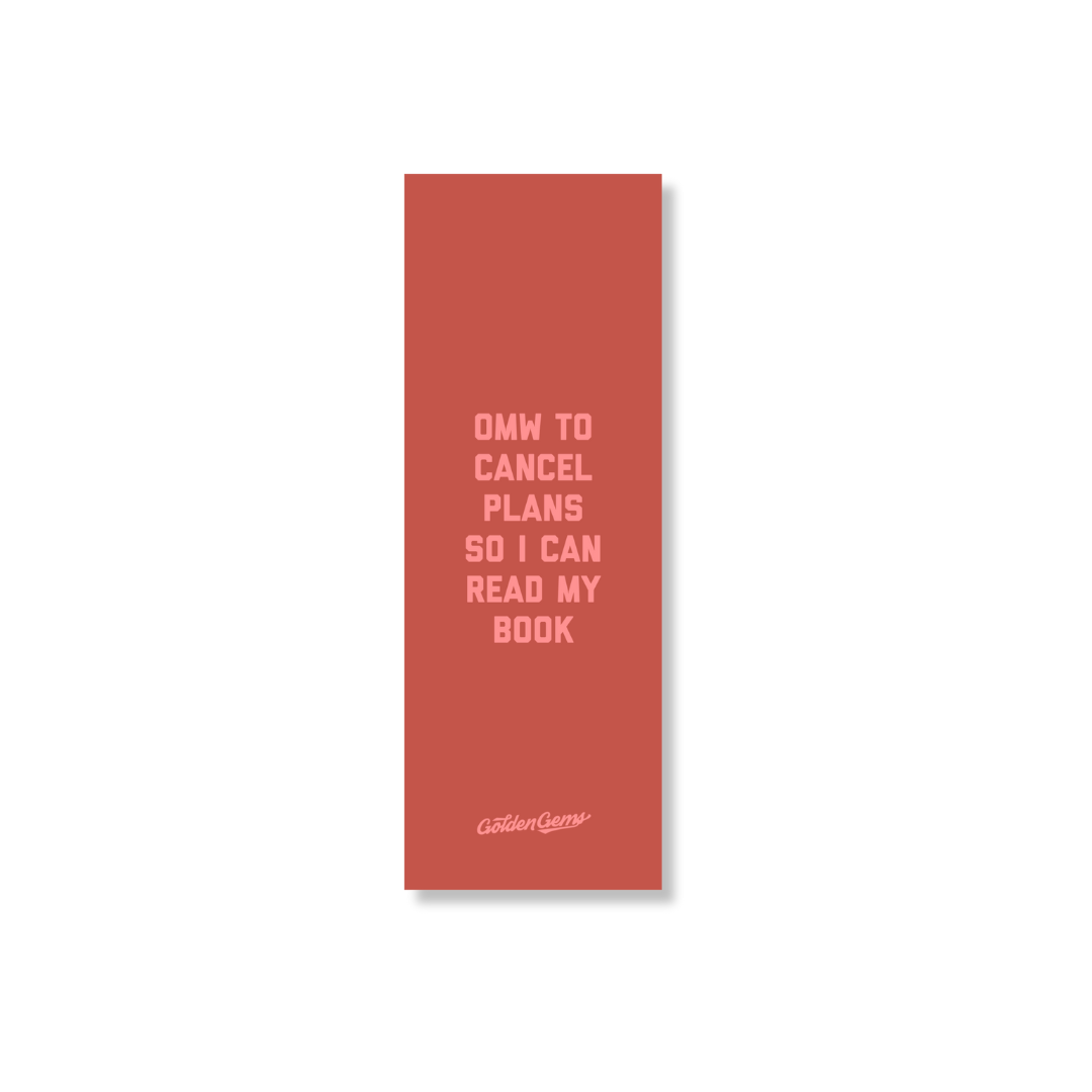 OMW to Cancel Plans So I Can Read My Book Bookmark – Golden Gems
